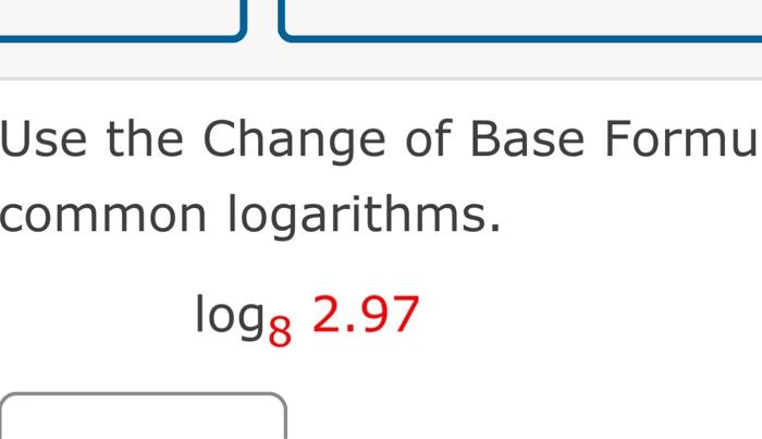 Use the Change of Base Formu common logarithms. | Chegg.com