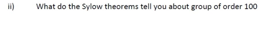 Solved ii) What do the Sylow theorems tell you about group | Chegg.com
