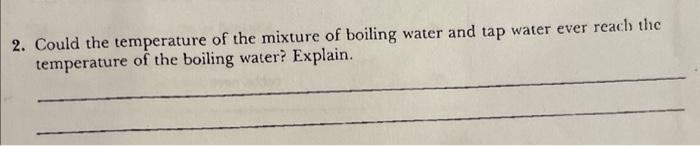 Solved 2. Could the temperature of the mixture of boiling | Chegg.com