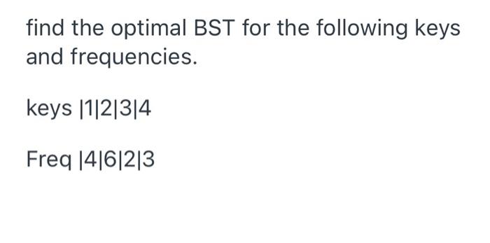 Solved find the optimal BST for the following keys and | Chegg.com