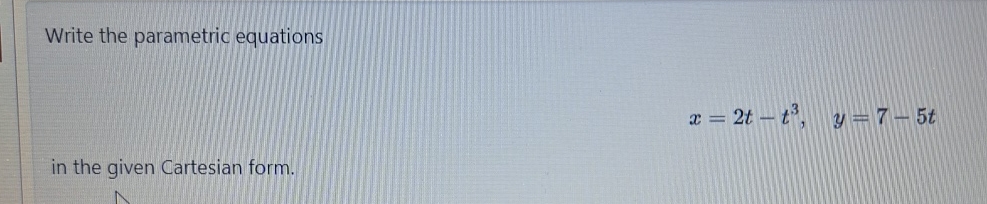 Solved Write the parametric equationsx=2t-t3,y=7-5tin the | Chegg.com