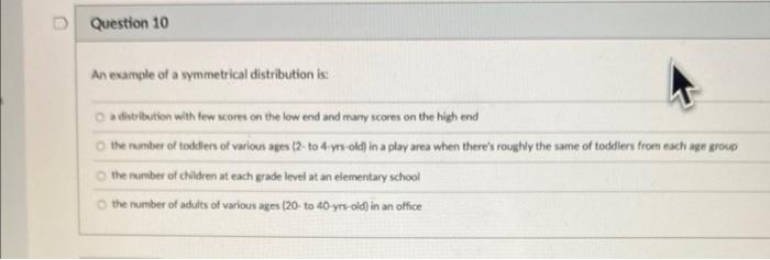 Solved An example of a symmetrical distribution is: a | Chegg.com