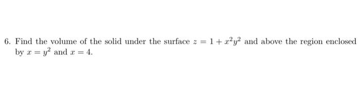 Solved 6. Find the volume of the solid under the surface | Chegg.com