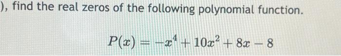 Solved ), find the real zeros of the following polynomial | Chegg.com