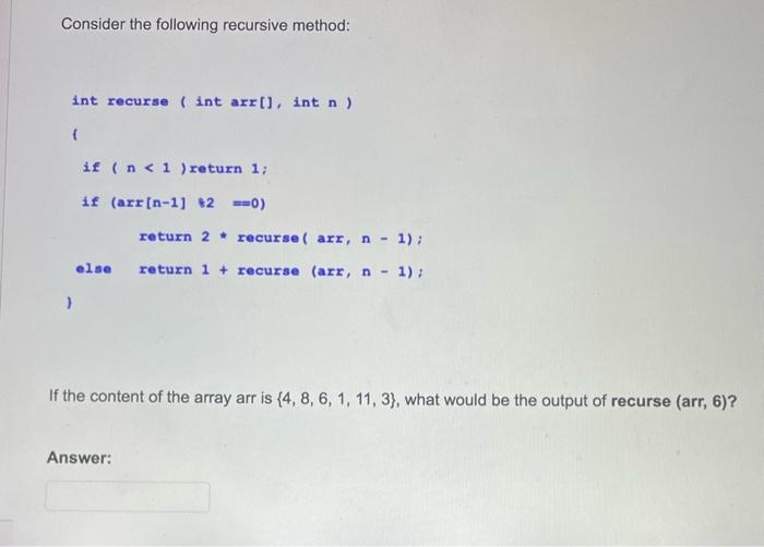 Solved Consider the following recursive method: int recurse | Chegg.com