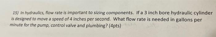 Solved 15) In hydraulics, flow rate is important to sizing | Chegg.com