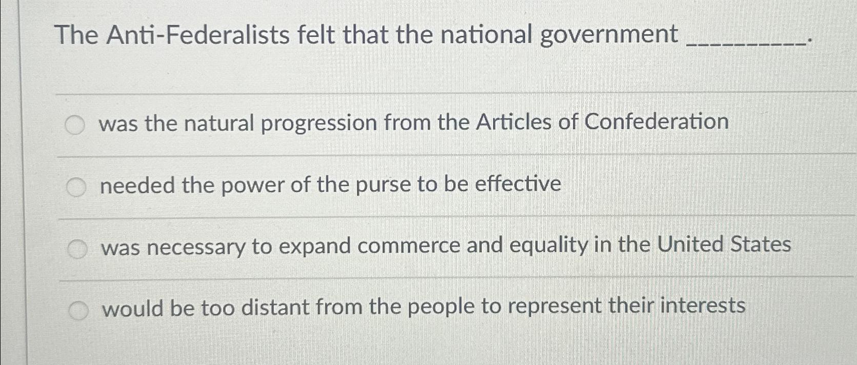 Solved The Anti-Federalists felt that the national | Chegg.com
