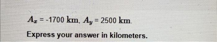 Solved A₂ = -1700 km, Ay = 2500 km. Express your answer in | Chegg.com