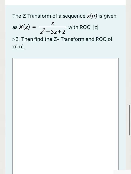 Solved The Z Transform of a sequence x(n) is given Z as X(z) | Chegg.com