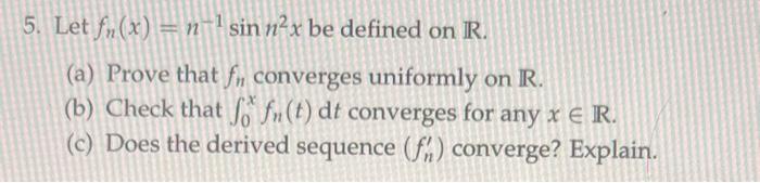 Solved 5. Let fn(x)=n−1sinn2x be defined on R. (a) Prove | Chegg.com