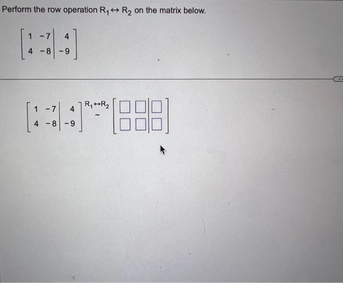 Solved Perform the row operation R1↔R2 on the matrix below. | Chegg.com