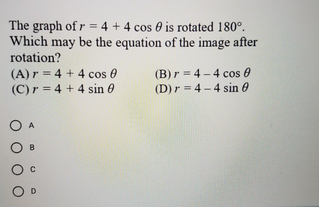 Solved The graph of r = 4 + 4 cos 0 is rotated 180°. Which | Chegg.com