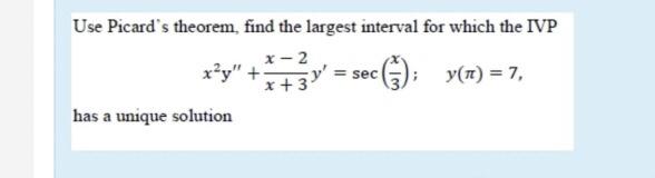 Solved Use Picard's theorem, find the largest interval for | Chegg.com