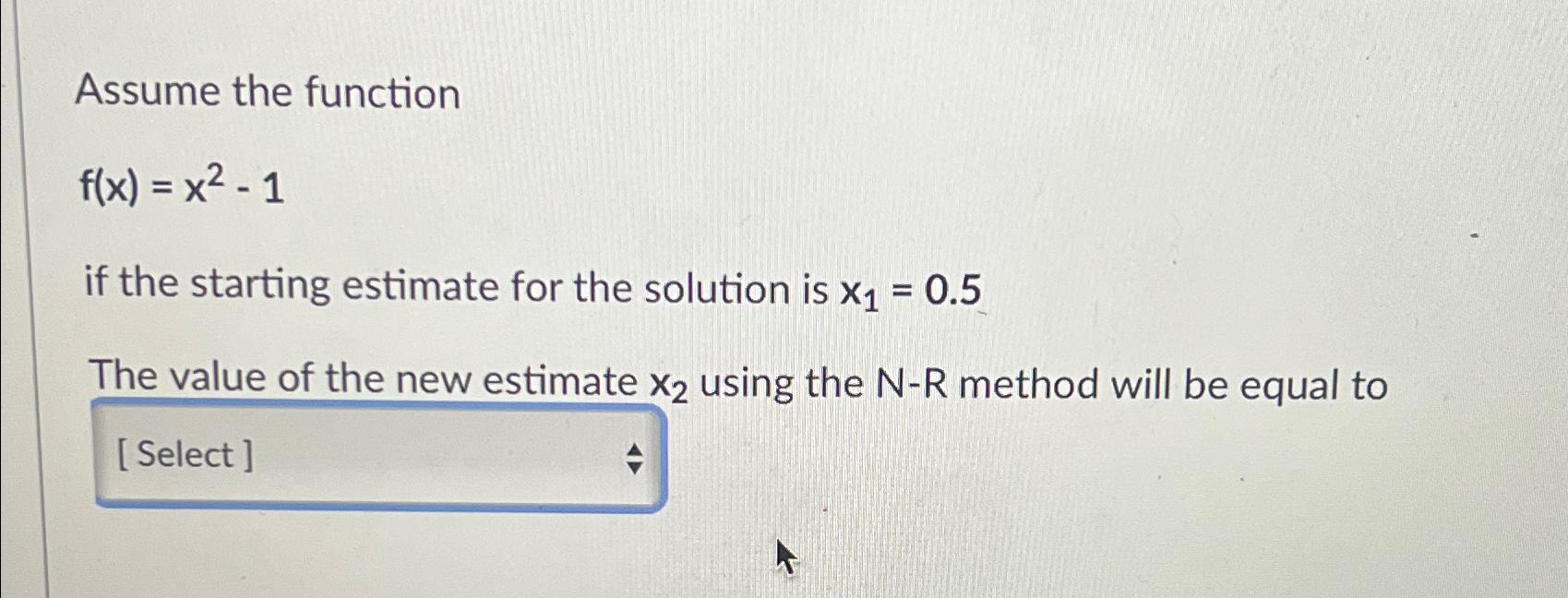 Solved Assume the functionf(x)=x2-1if the starting estimate | Chegg.com