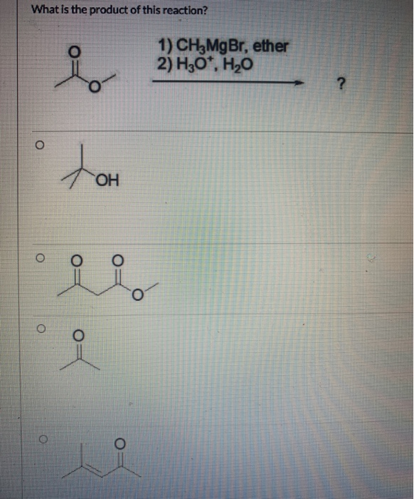 Solved What is the product of this reaction? O 1) CH3MgBr, | Chegg.com