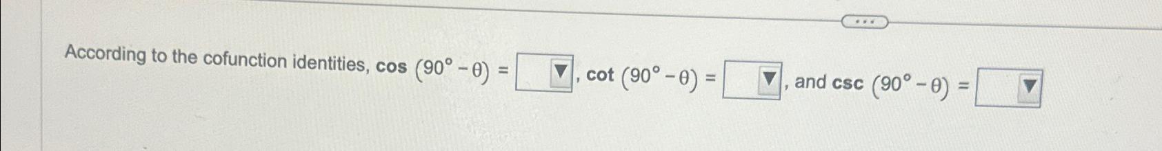 Solved According to the cofunction identities, | Chegg.com