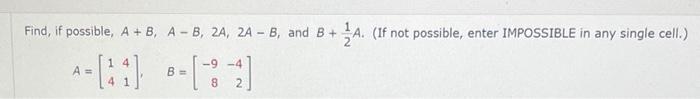 Solved Find, if possible, A + B, A - B, 2A, 2A - B, and B + | Chegg.com