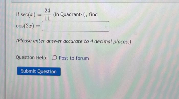Solved If sec(x)=1124 (in Quadrant-I), find cos(2x)= (Please | Chegg.com