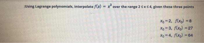 Solved :Using Lagrange polynomials, interpolate f(x) = x | Chegg.com