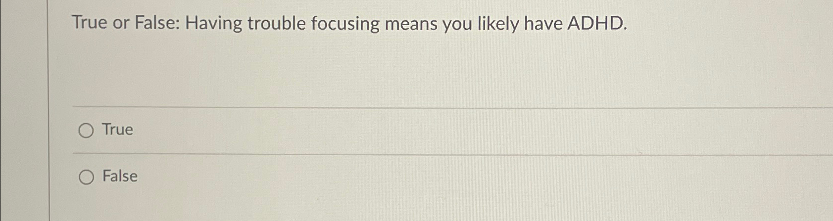 Solved True or False: Having trouble focusing means you | Chegg.com
