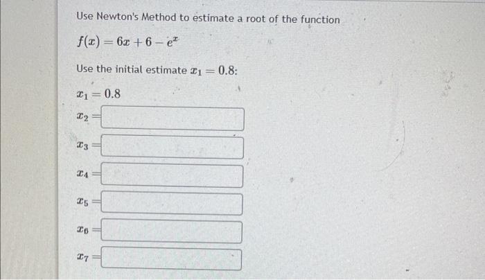 Solved Use Newton's Method to estimate a root of the | Chegg.com