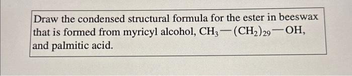Solved Draw the condensed structural formula for the ester | Chegg.com