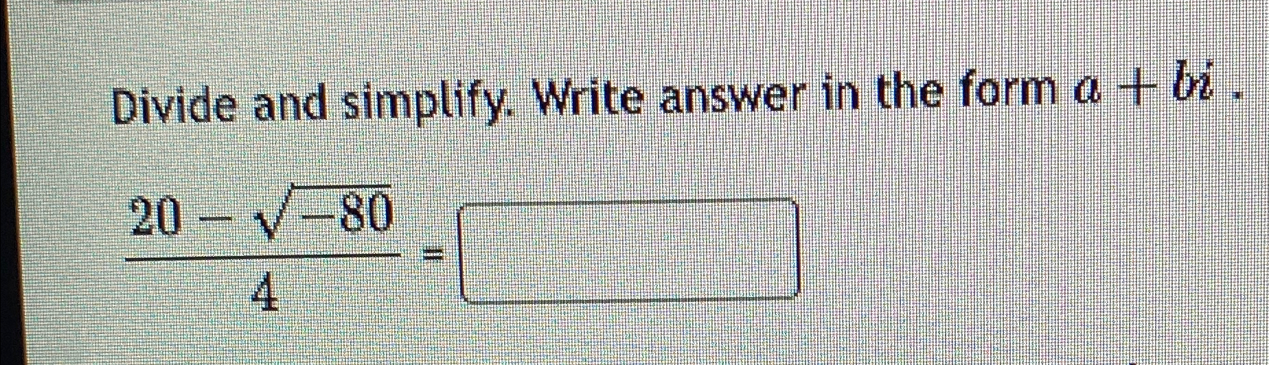 Divide and simplify. Write answer in the form | Chegg.com