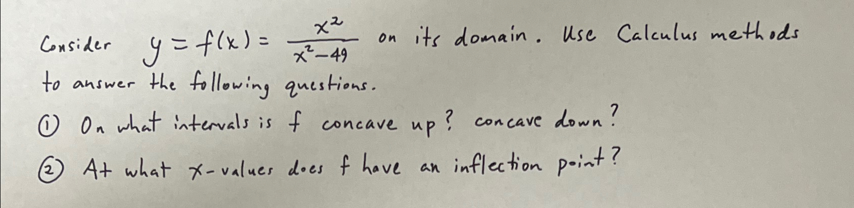 Solved Consider y=f(x)=x2x2-49 ﻿on its domain. Use Calculus | Chegg.com