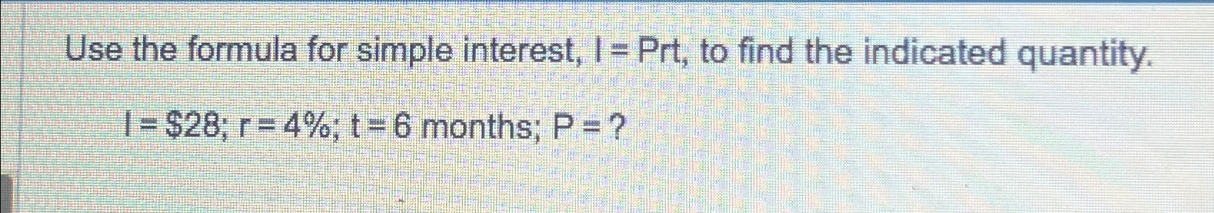 Solved Use the formula for simple interest, I = ﻿Prt, ﻿to | Chegg.com