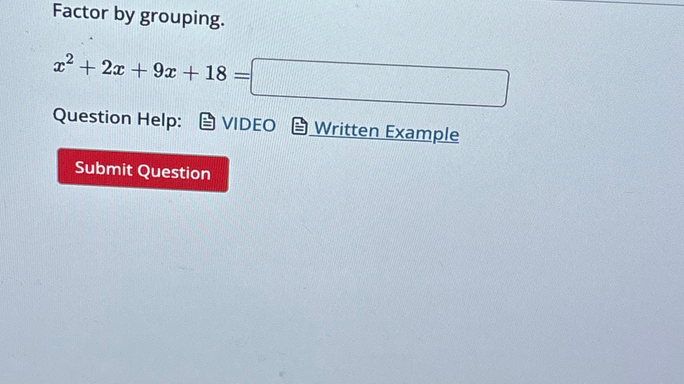 Solved Factor by grouping.x2+2x+9x+18=Question | Chegg.com