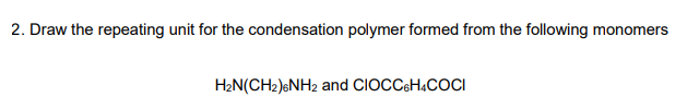 Solved Draw the repeating unit for the condensation polymer | Chegg.com