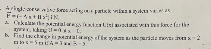 Solved - A single conservative force acting on a particle | Chegg.com