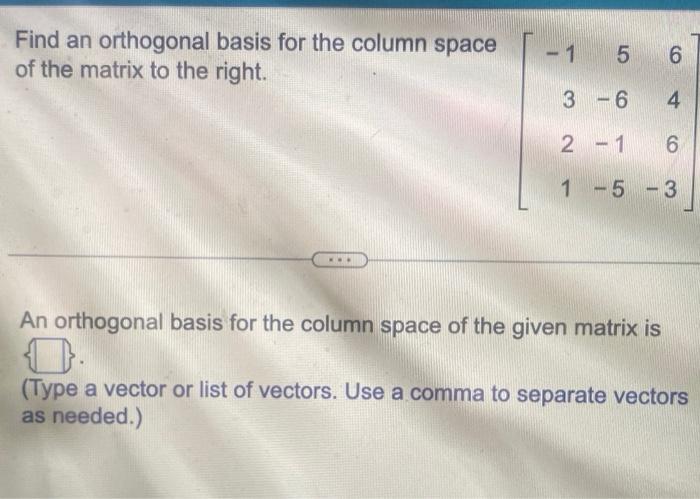 Solved Find an orthogonal basis for the column space of the | Chegg.com