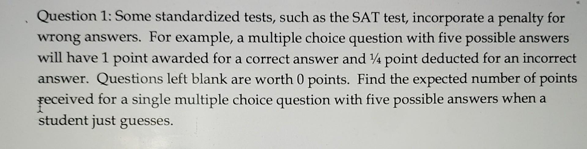 Solved Question 1: Some standardized tests, such as the SAT | Chegg.com
