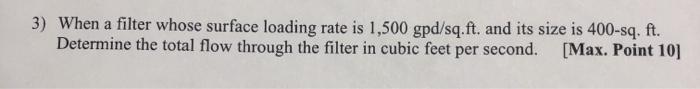 Solved 3) When a filter whose surface loading rate is 1,500 | Chegg.com