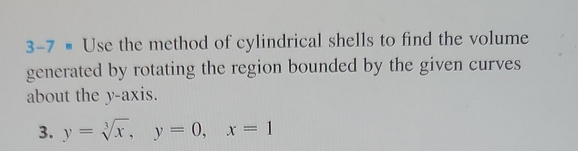 Solved 3-7 = Use the method of cylindrical shells to find | Chegg.com