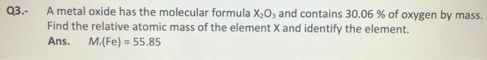 Solved Q3.- A metal oxide has the molecular formula X2O3 and | Chegg.com
