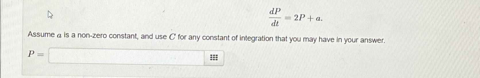 Solved dPdt=2P+aAssume a ﻿is a non-zero constant, and use C | Chegg.com