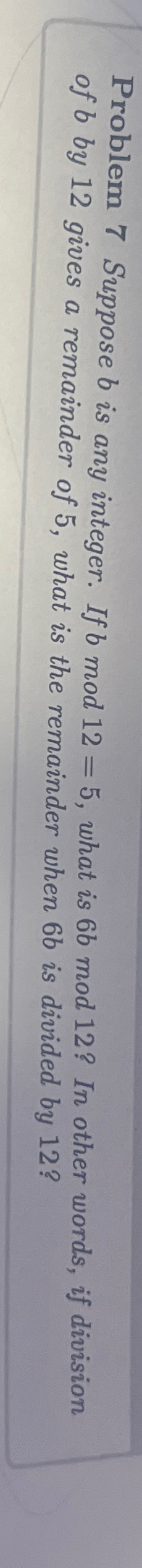 Solved Problem 7 ﻿Suppose b ﻿is any integer. If bmod12=5, | Chegg.com