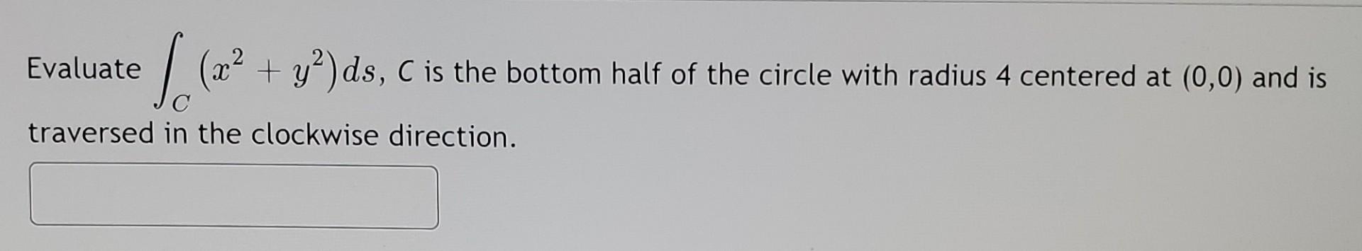 Evaluate ∫C(x2+y2)ds,C is the bottom half of the | Chegg.com