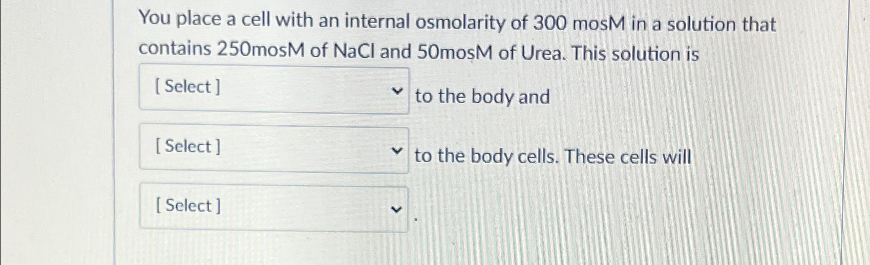 Solved You place a cell with an internal osmolarity of 300 | Chegg.com