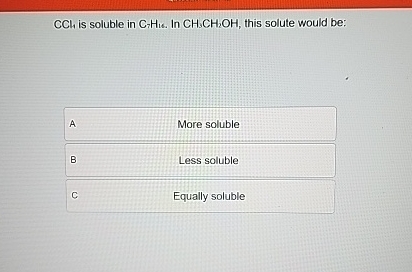 CCl4 ﻿is soluble in C7H13. ﻿In CH3CH2OH, ﻿this solute | Chegg.com