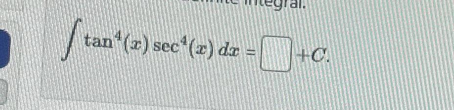 Solved ∫﻿﻿tan4(x)sec4(x)dx=+C | Chegg.com