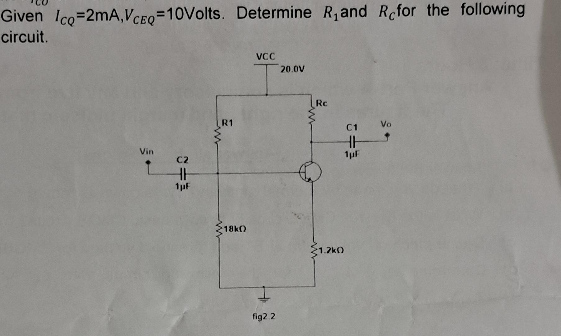 Solved Given ICQ=2mA,VCEQ=10V ﻿olts. Determine R1 ﻿and RC | Chegg.com