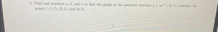 Solved 5. Find real numbers a,b, and c so that the graph of | Chegg.com