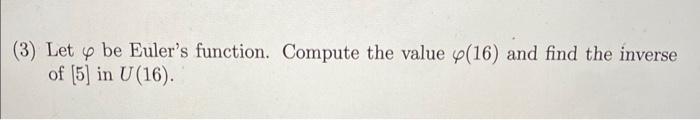 Solved (3) Let φ be Euler's function. Compute the value | Chegg.com