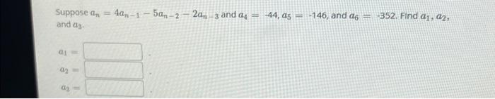 Solved suppose an=4an−1−5an−2−2an−3 and a4=−44,a5=−146, and | Chegg.com