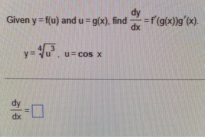 Solved Given y=f(u) and u=g(x), find dxdy=f′(g(x))g′(x) | Chegg.com
