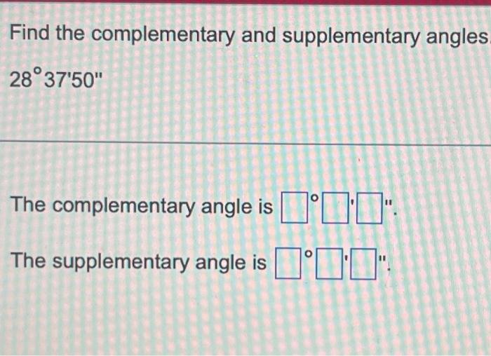 Solved Find the complementary and supplementary angles | Chegg.com