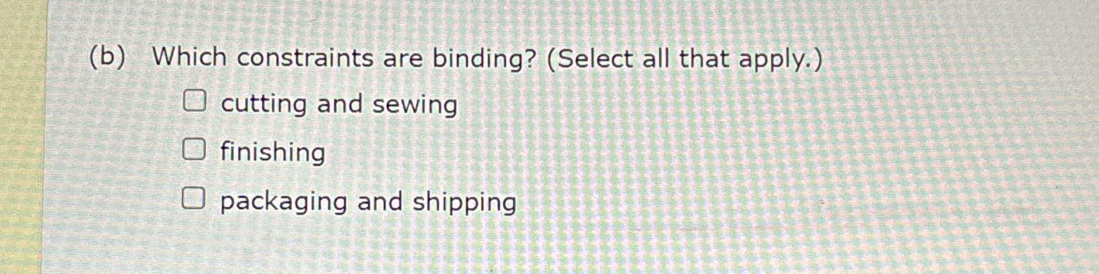 Solved (b) ﻿Which constraints are binding? (Select all that | Chegg.com